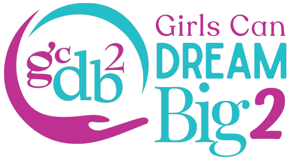 Girls Can Dream Big2 – Empowering Girls and Women